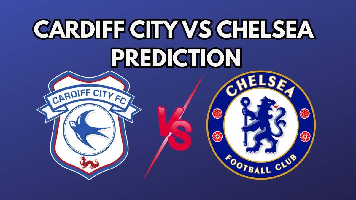 Cardiff City Vs Chelsea Prediction - 2025/26 Carabao Cup Team, News, Lineup